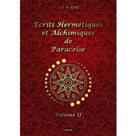 Ecrits hermétiques et alchimiques de Paracelse tome 2 - A.e Waite